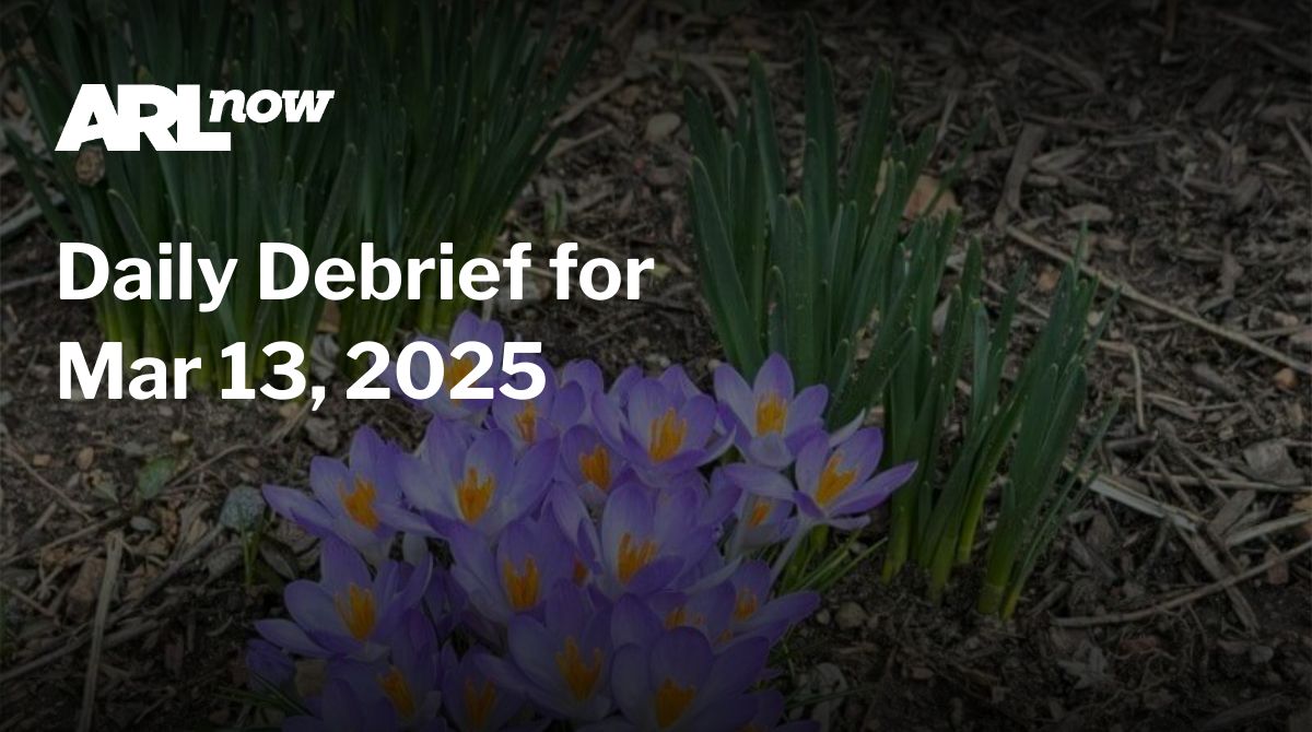 ARLnow Daily Debrief for Mar 13, 2025 | ARLnow.com